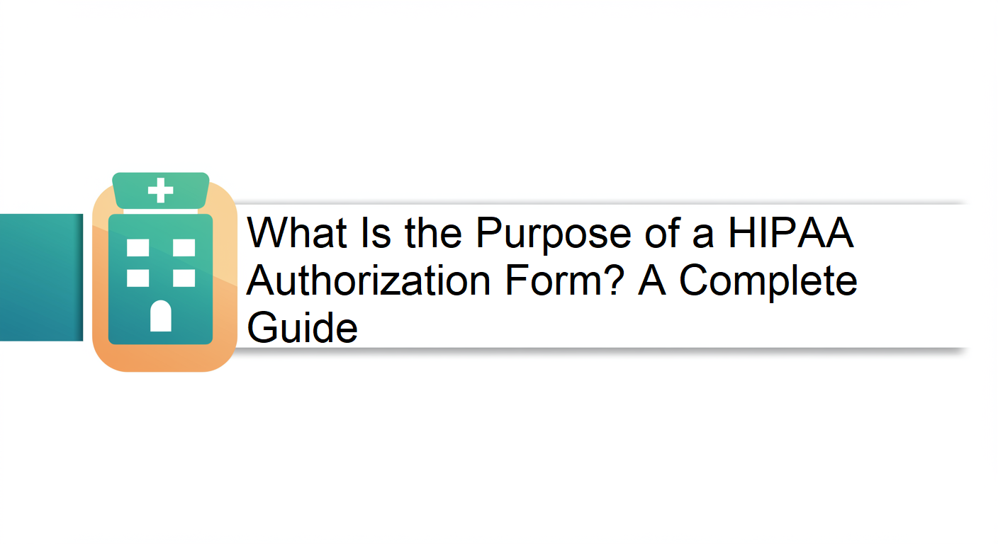 What Is the Purpose of a HIPAA Authorization Form?